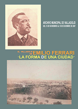 Exposición EL VALLADOLID DE EMILIO FERRARI, LA FORMA DE UNA CIUDAD ...